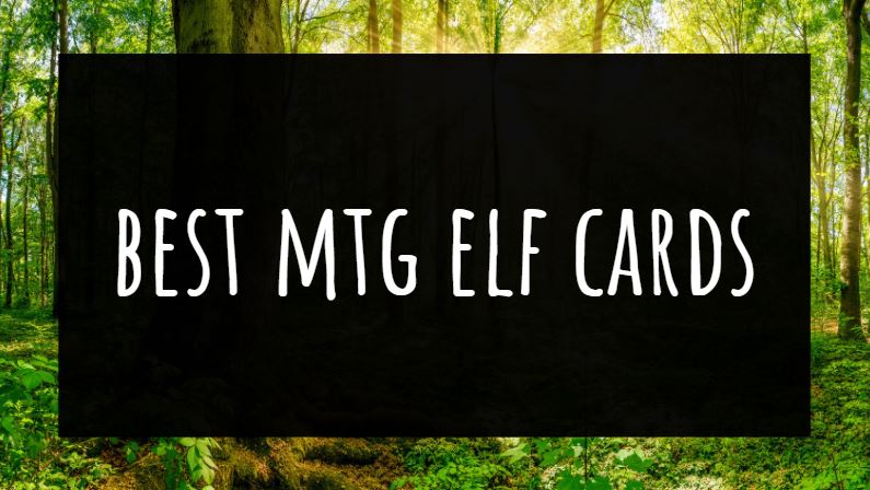 10 Best MTG Elf Cards (2022 Edition)