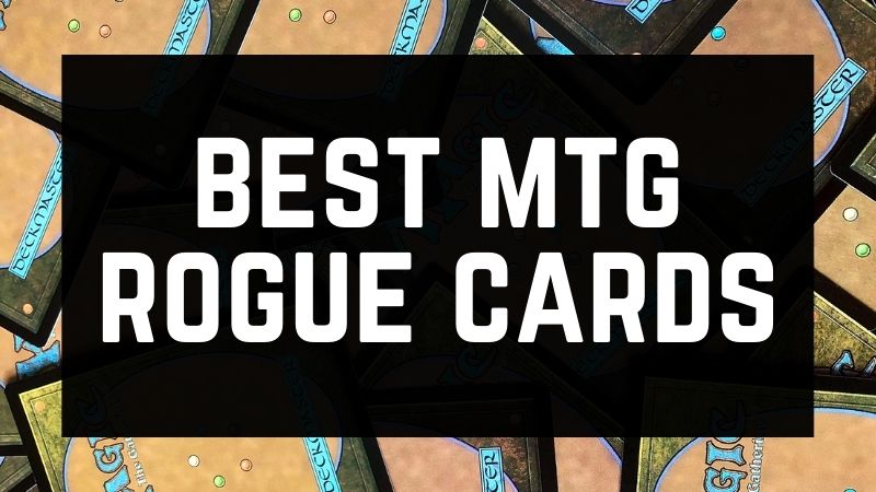 Best MTG Rogue Cards - Top 10 Rogue Cards in MTG (**2022 Edition**)