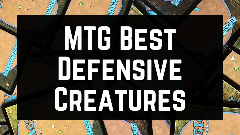 MTG Best Defensive Creatures - Top 10 Cards for Defensive Decks 2022