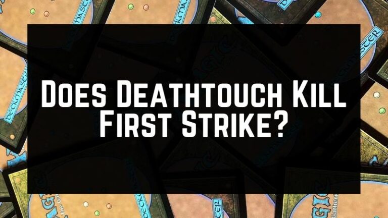 Does Deathtouch Kill First Strike? (EXPLAINED) - 2024