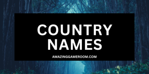 Best 250 Country Name Ideas (With Meanings) - Amazing Game Room